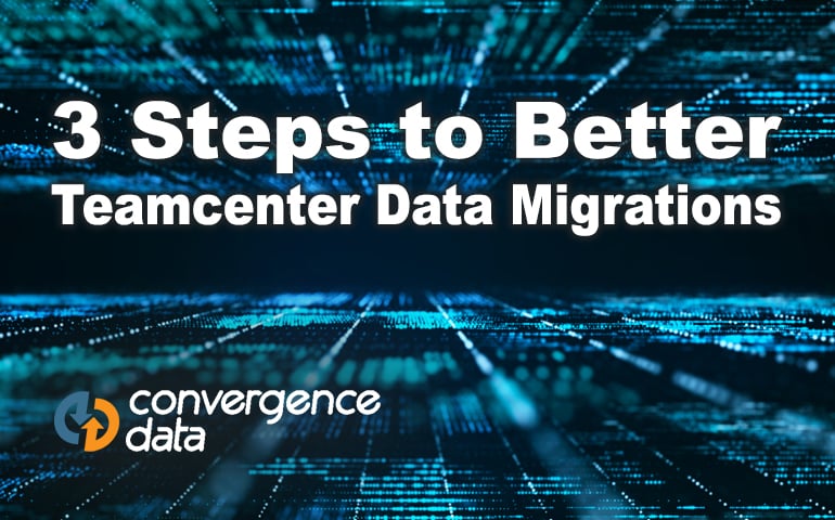 3 Steps to Better Teamcenter Data Migrations
